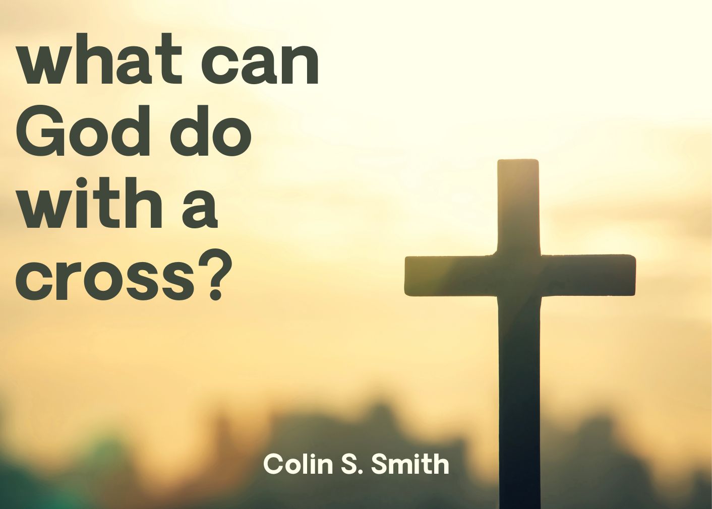 What Can God Do With a Cross? - Open the Bible