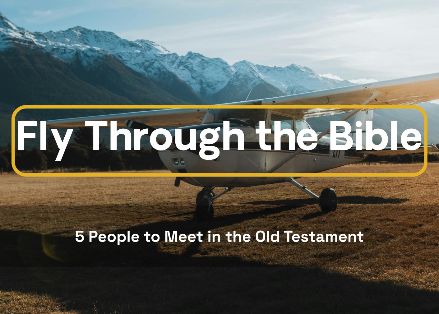 Fly Through the Bible—5 People to Meet in the Old Testament - Open the ...