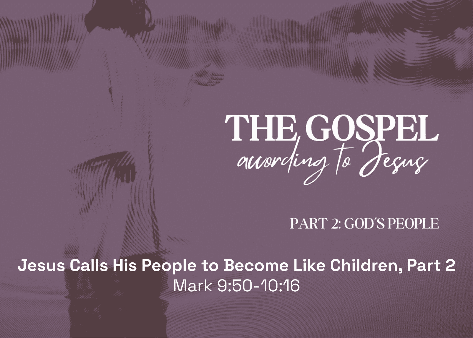 Jesus Calls His People to Become Like Children, Part 2 - Open the Bible