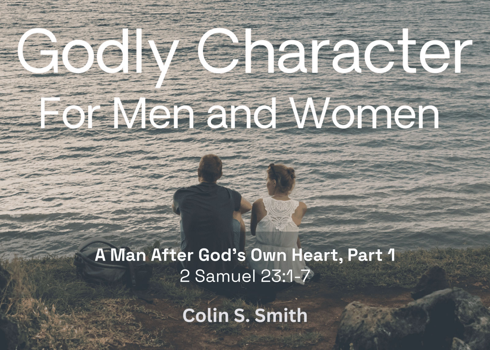 A Man After God's Own Heart, Part 1 - Open the Bible